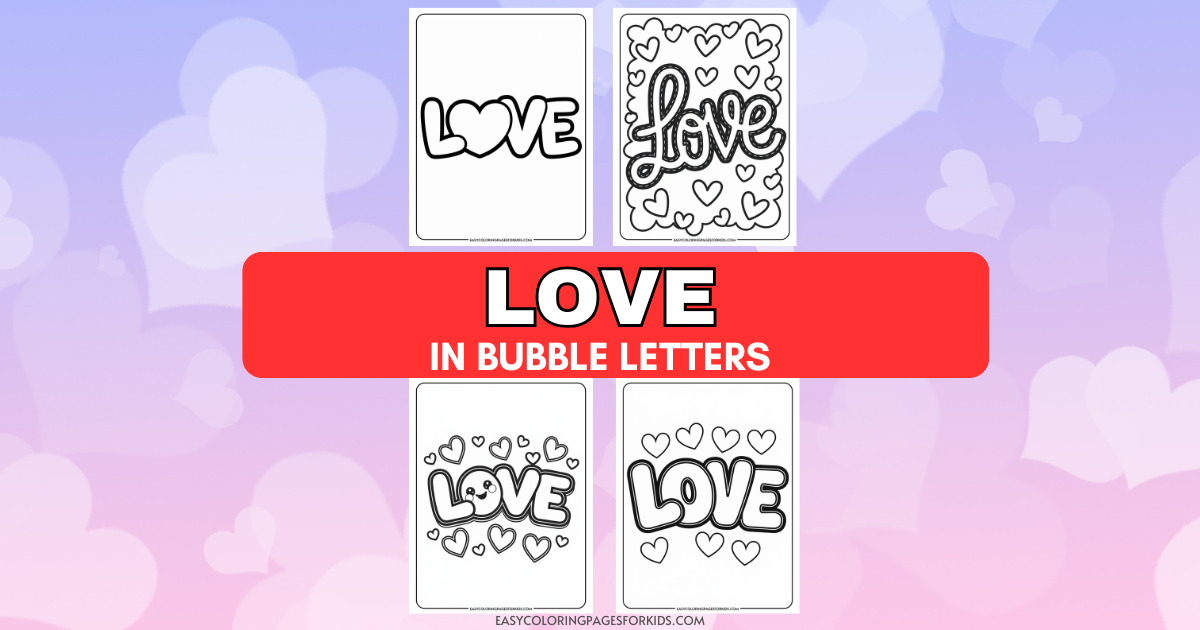 Love In Bubble Letters (7 Free Printable Pages) - Easy Coloring Pages ...